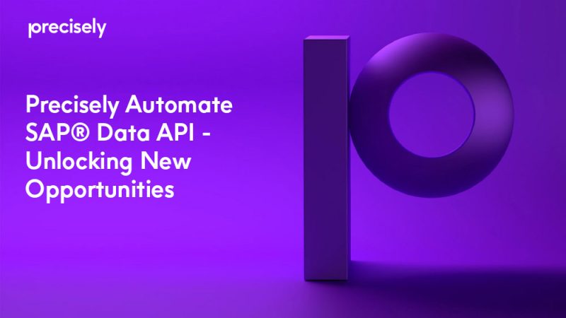 Precisely Automate SAP® Data API - Unlocking New Opportunities Precisely Automate SAP® Data API - Unlocking New Opportunities